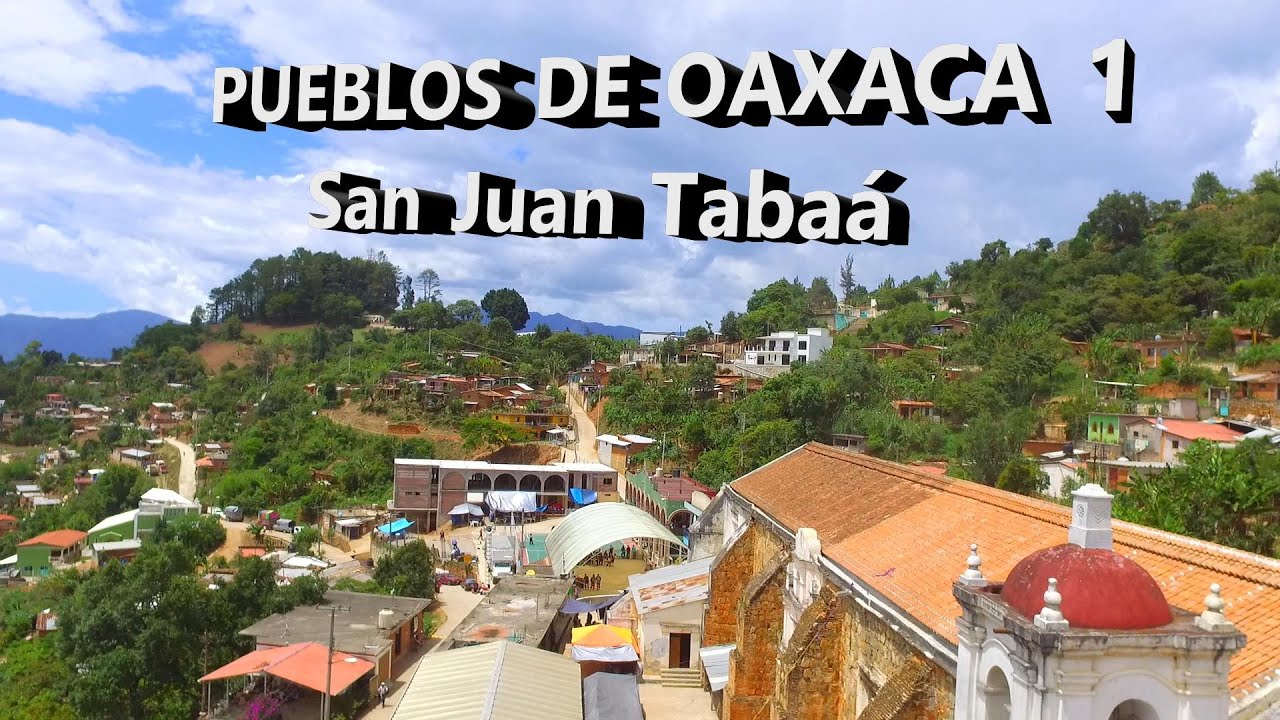 Pueblos de Oaxaca 1, Tabaá. - YouTube