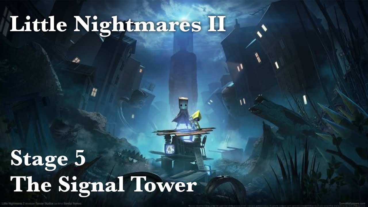 LITTLE NIGHTMARES 2 I STAGE 5 I THE SIGNAL TOWER I PS5 I 4K 60 FPS ...