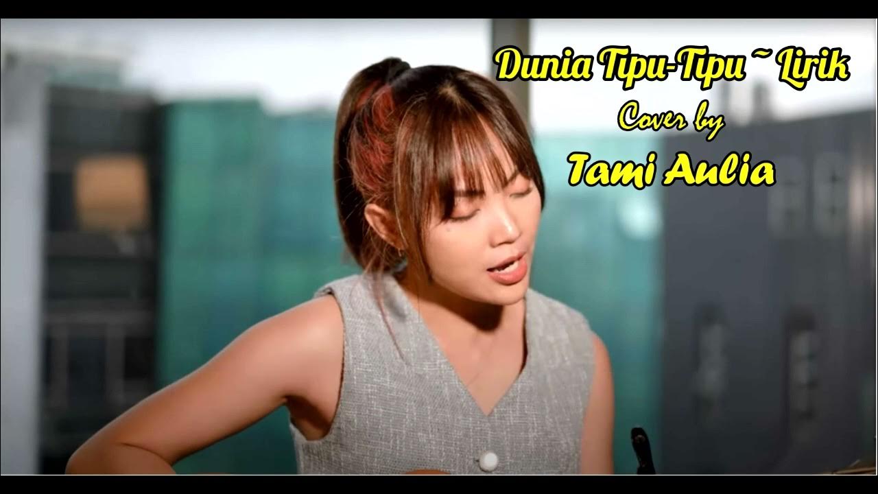 Dunia Tipu-Tipu ~ Lirik (Yura Yunita) Cover by Tami Aulia - YouTube