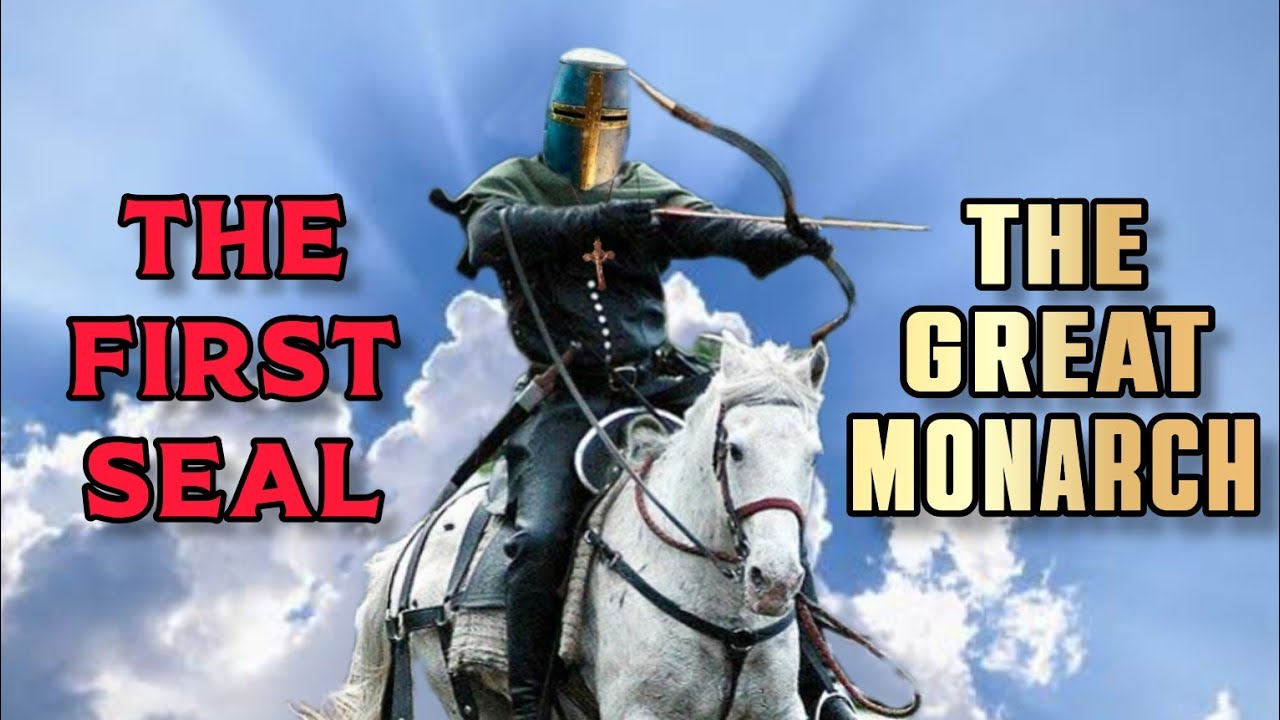 The Great Catholic Monarch the First Seal in Revelation 6:1-2, "Rode ...