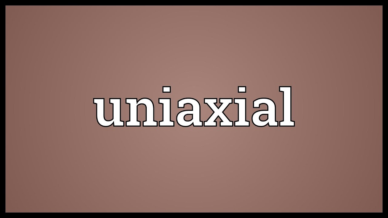 Uniaxial Meaning - YouTube