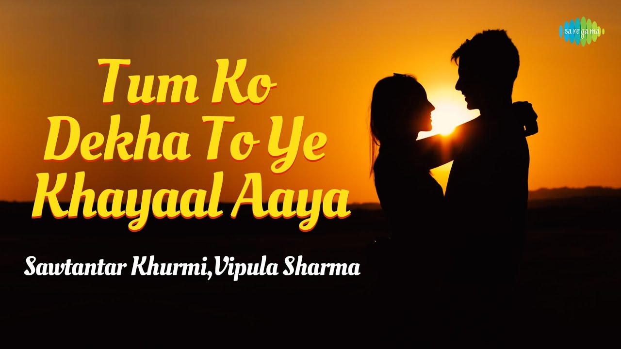 Tum Ko Dekha To Ye Khayaal Aaya | Sawtantar Khurmi | Vipula Sharma ...