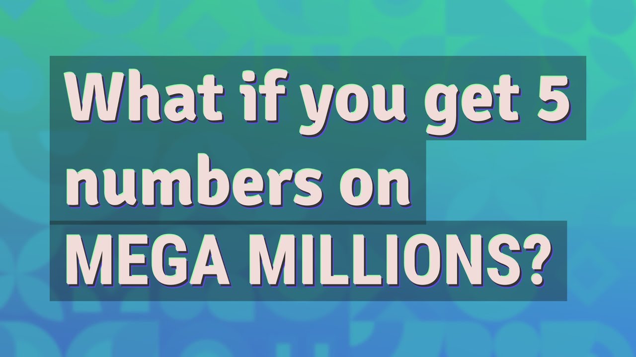 What If You Get 5 Numbers On Mega Millions YouTube what-if-you-get-5-numbers-on-mega-millions-youtube