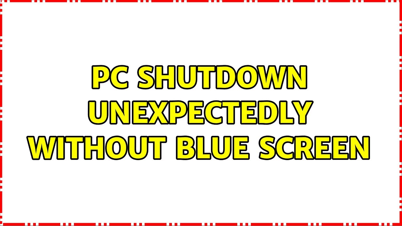 PC shutdown unexpectedly without blue screen - YouTube