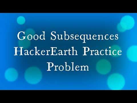 Good Subsequences || HackerEarth || Practice Problem || C++ - YouTube