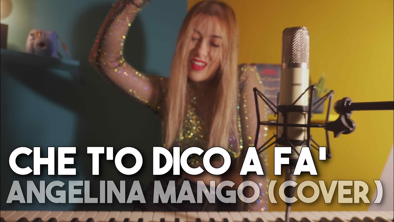 CHE T'O DICO A FA' - ANGELINA MANGO (COVER) - YouTube