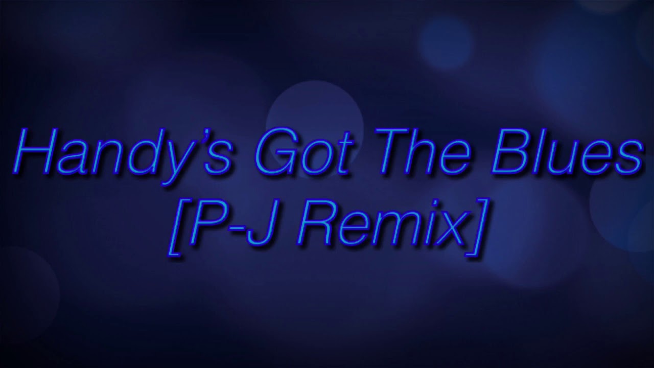 Handy’s Got The Blues [P-J Remix] - YouTube