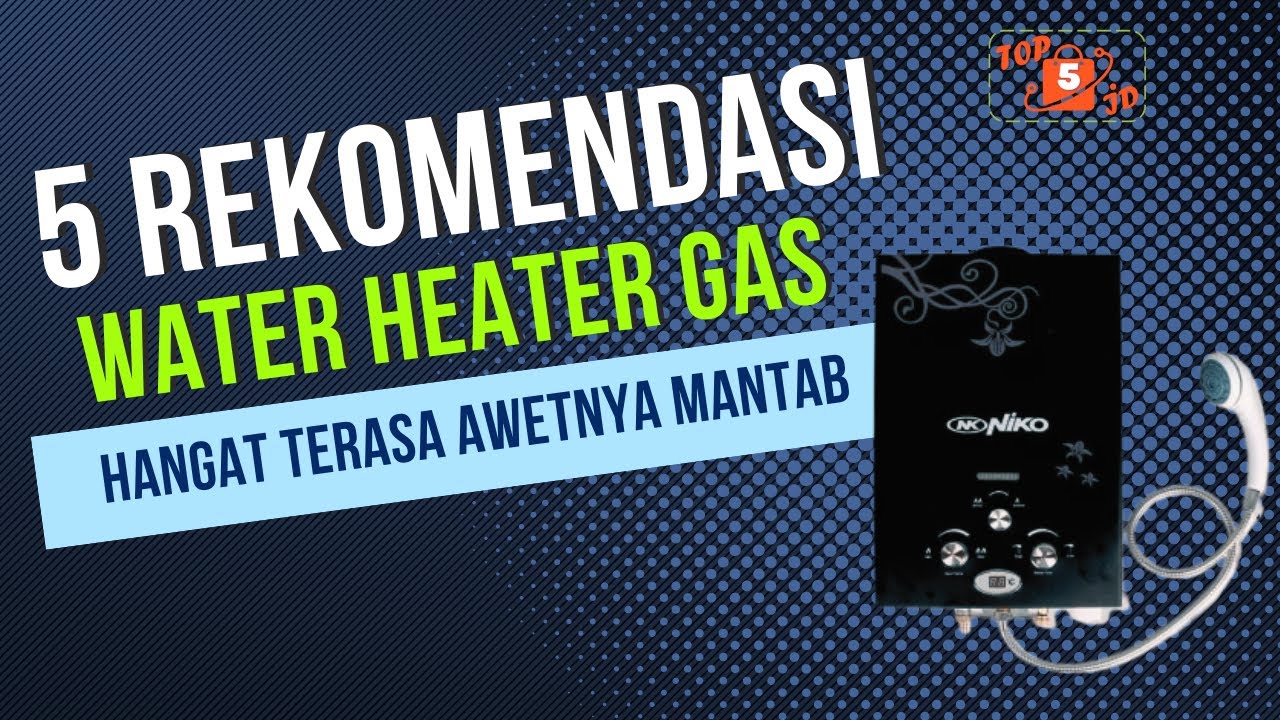 5 REKOMENDASI WATER HEATER GAS TERBAIK HARGA MURAH BISA UNTUK LOW ...