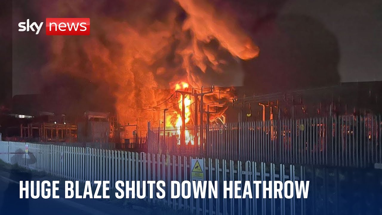 Heathrow Airport closure: Video shows huge fire at electricity ...