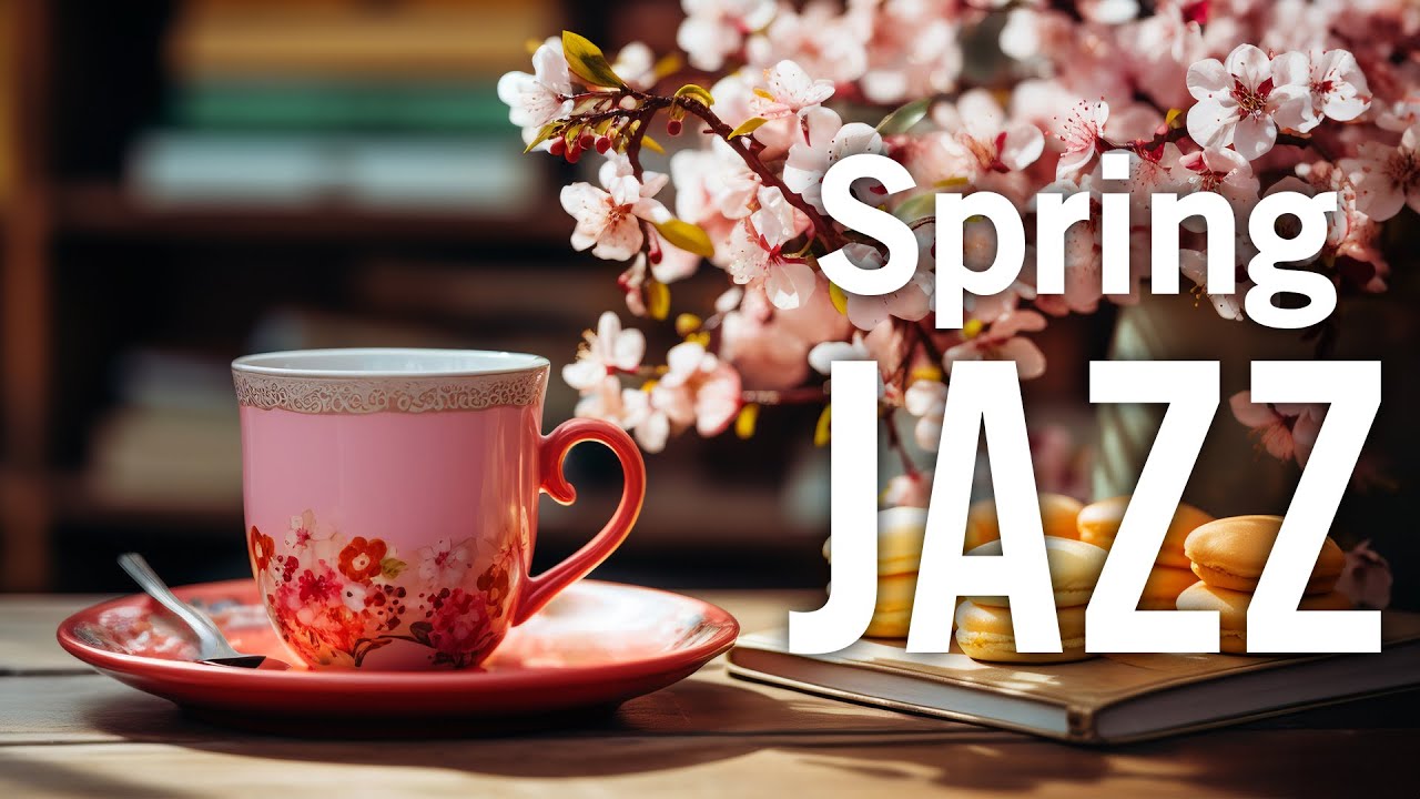 Delicate Spring Jazz - Jazz Relaxing Music & Happy Bossa Nova ...