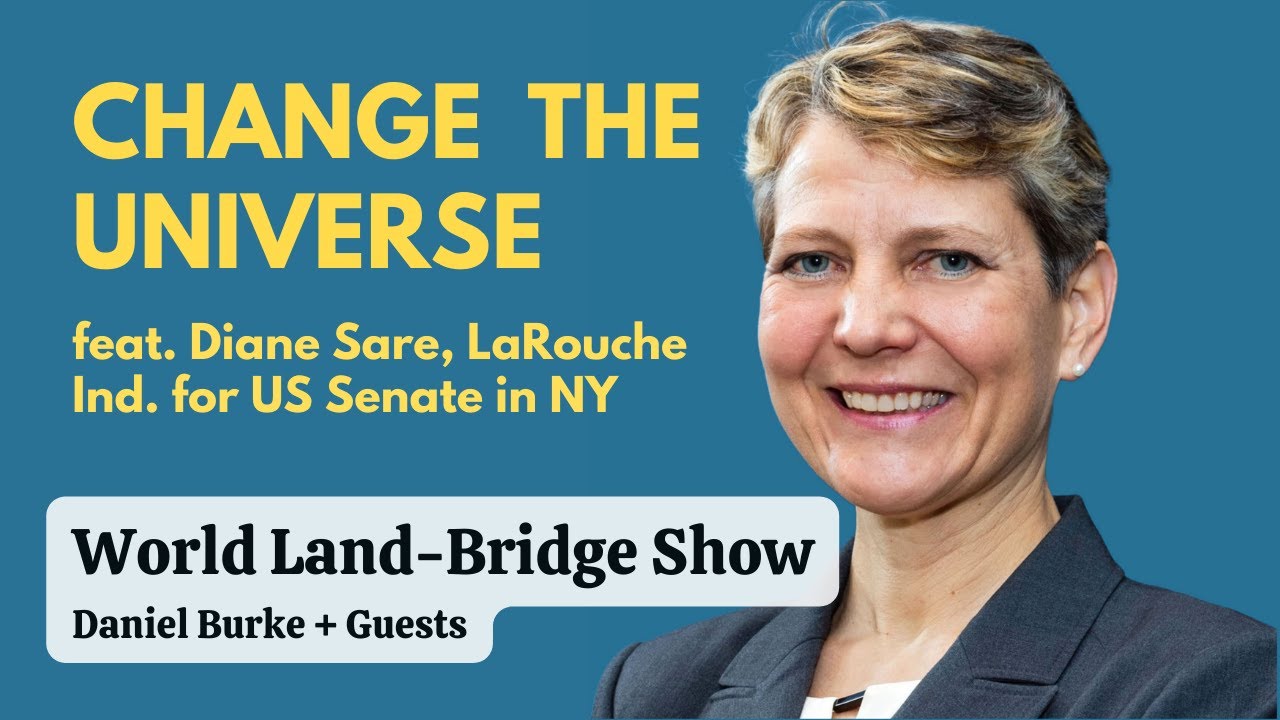 Change the Universe — World Land-Bridge Show with Diane Sare - YouTube