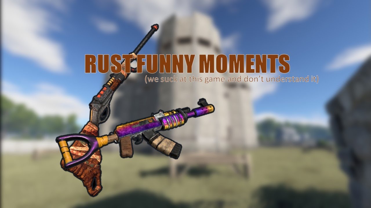 [RUST FUNNY MOMENTS] WE DON'T UNDERSTAND THIS GAME!!! - YouTube