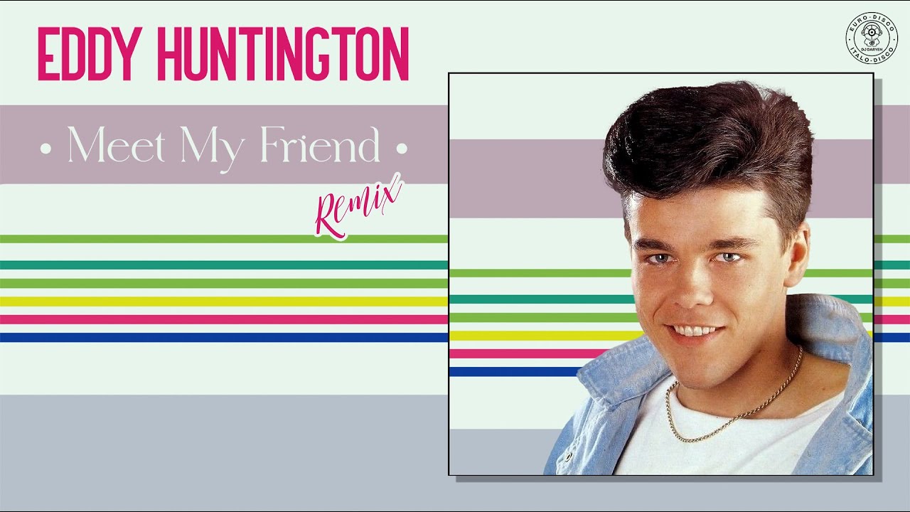 Eddy Huntington - Meet My Friend (Remix) - YouTube