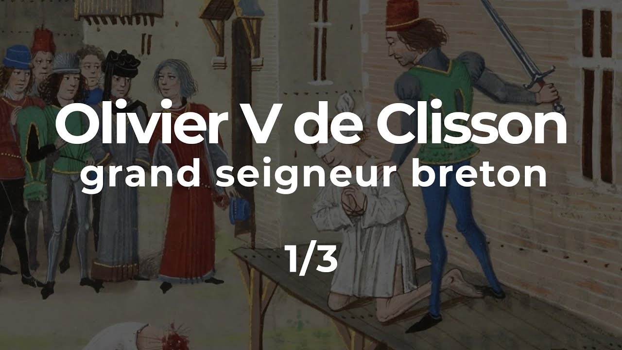 OLIVIER V DE CLISSON - grand SEIGNEUR féodal BRETON - 1/3 - YouTube