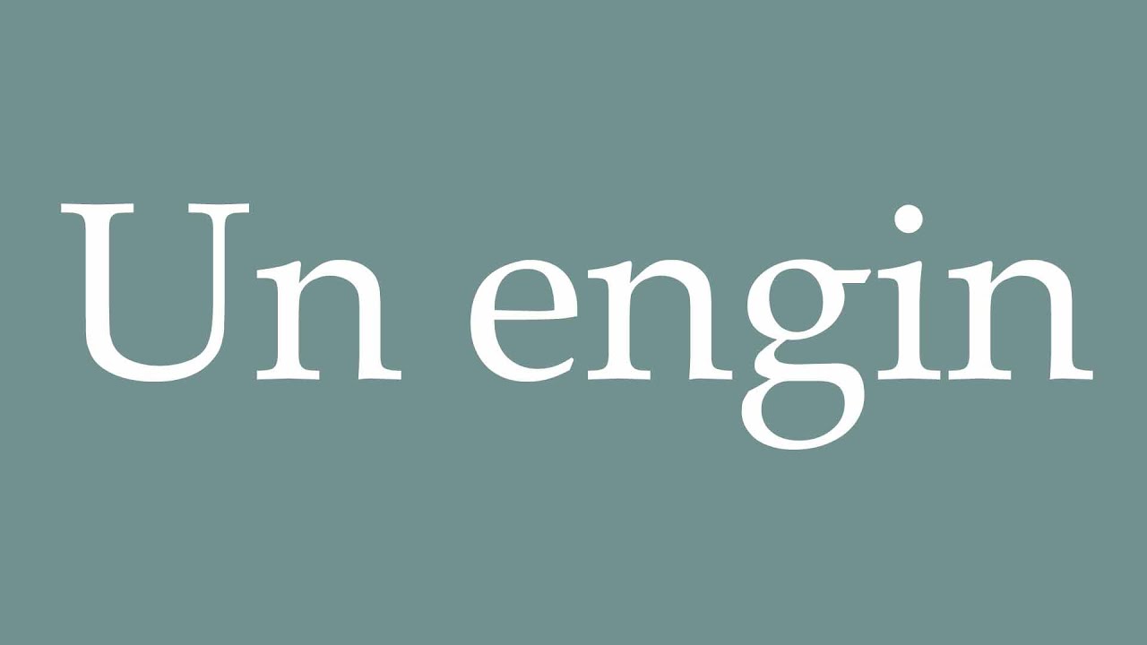 How to Pronounce ''Un engin'' (A machine) Correctly in French - YouTube