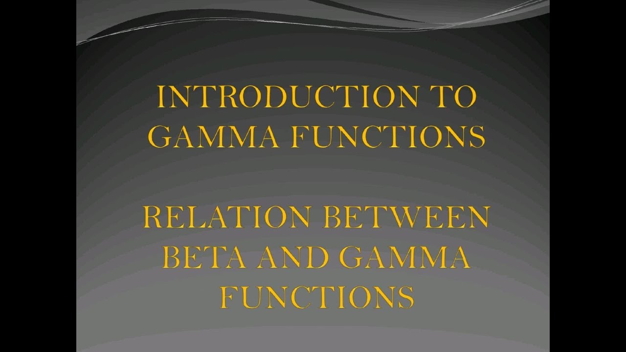 Gamma Functions And Relation Between Beta And Gamma Functions Youtube