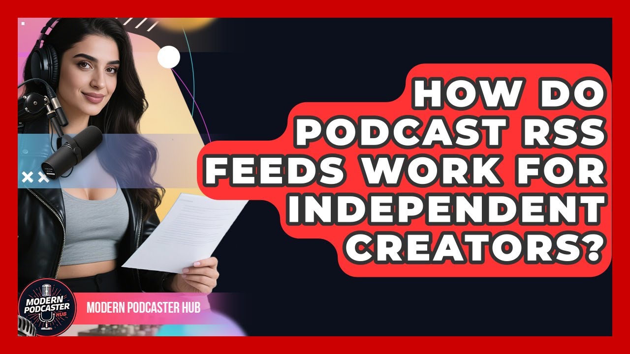 How Do Podcast RSS Feeds Work For Independent Creators? - Modern ...