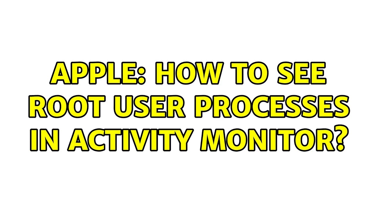 Apple How To See Root User Processes In Activity Monitor YouTube Apple How To See Root User Processes In Activity Monitor YouTube