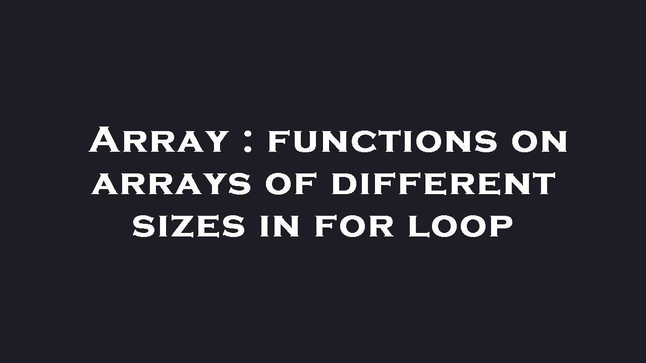 Array : functions on arrays of different sizes in for loop - YouTube