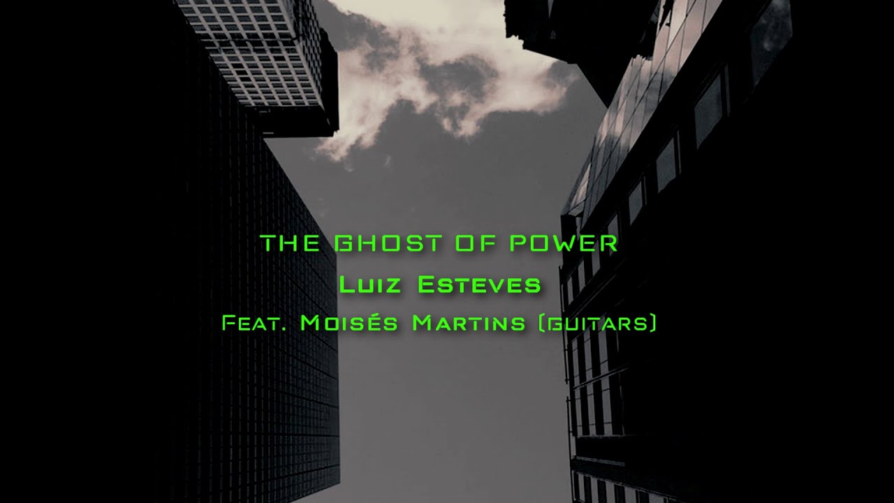 Luiz Esteves - The Ghost of Power (feat. Moisés Martins) - YouTube