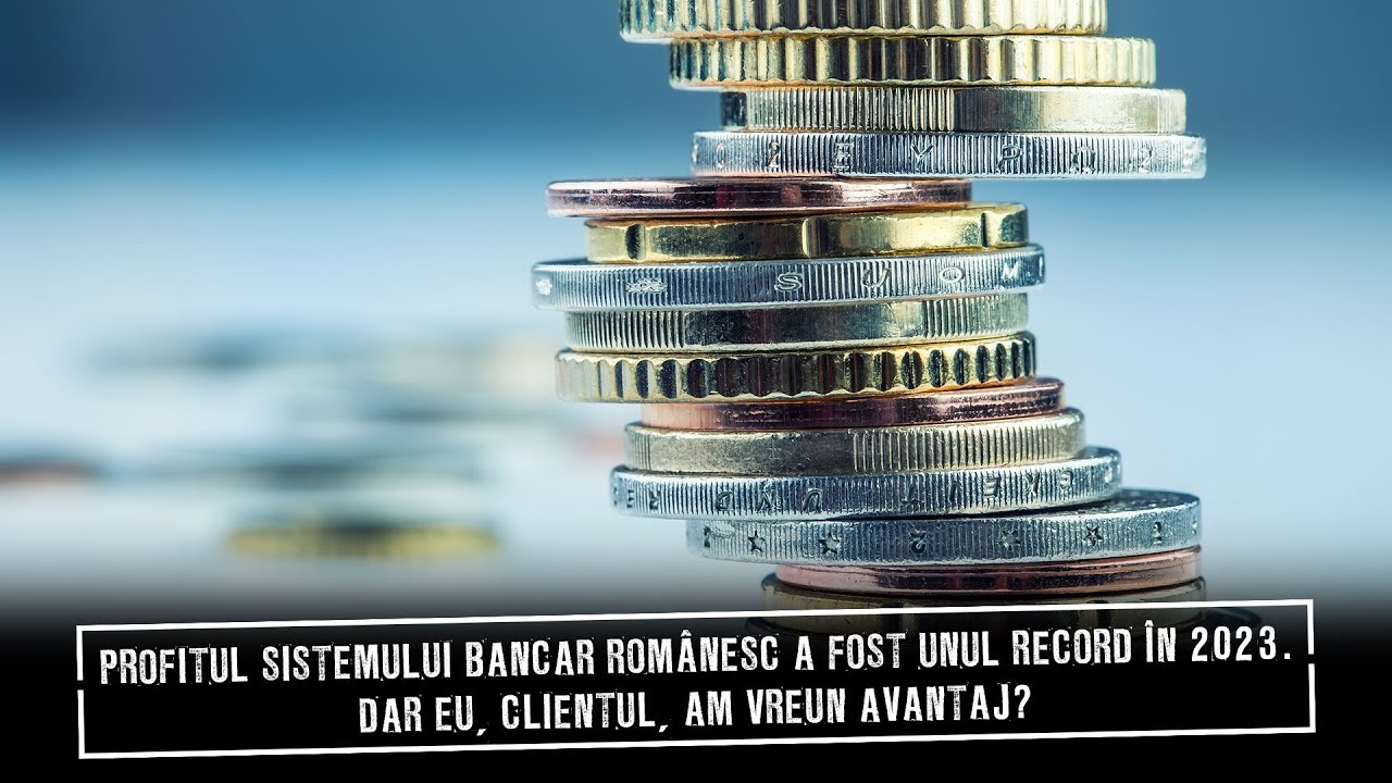 Profitul sistemului bancar românesc a fost unul record în 2023. Dar eu ...