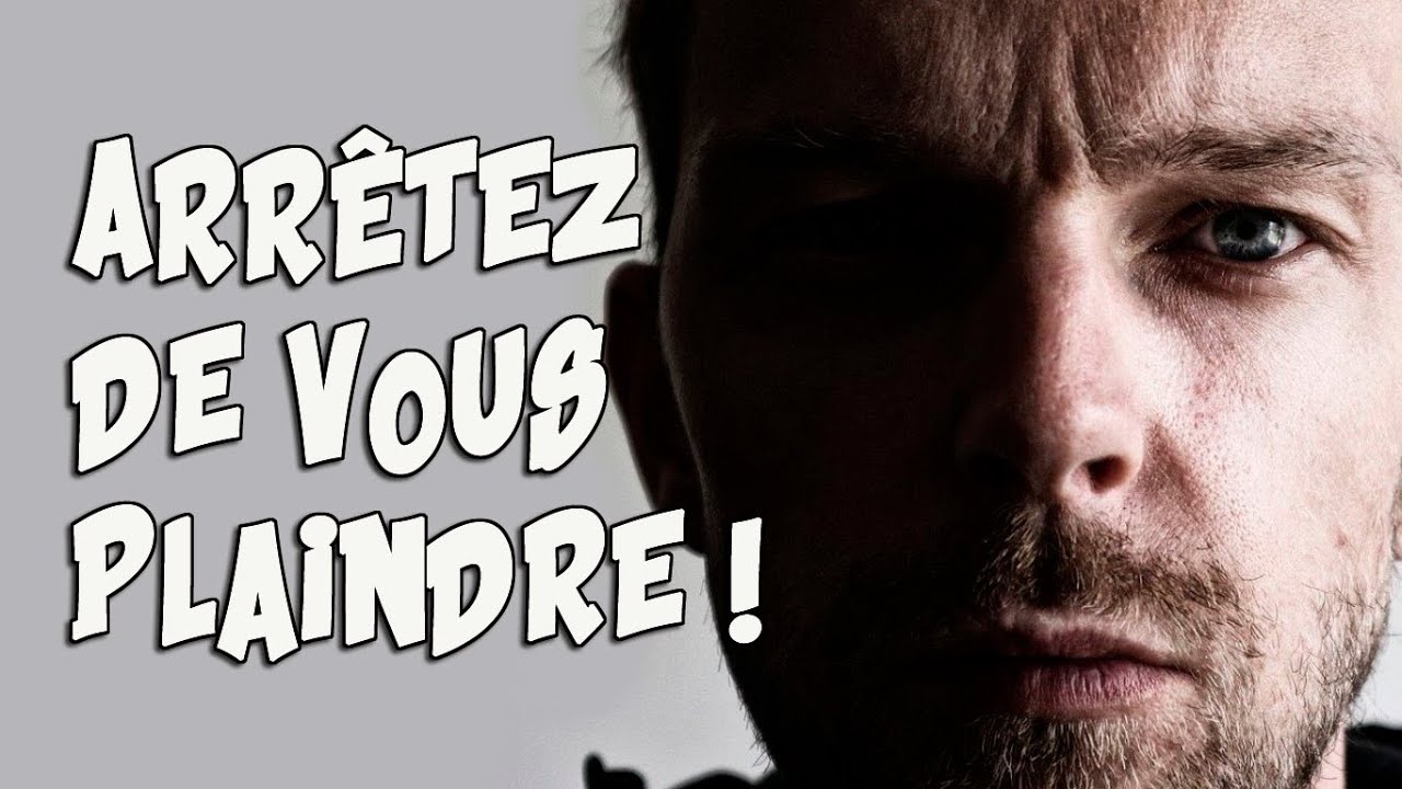 Arrêtez de vous plaindre - YouTube