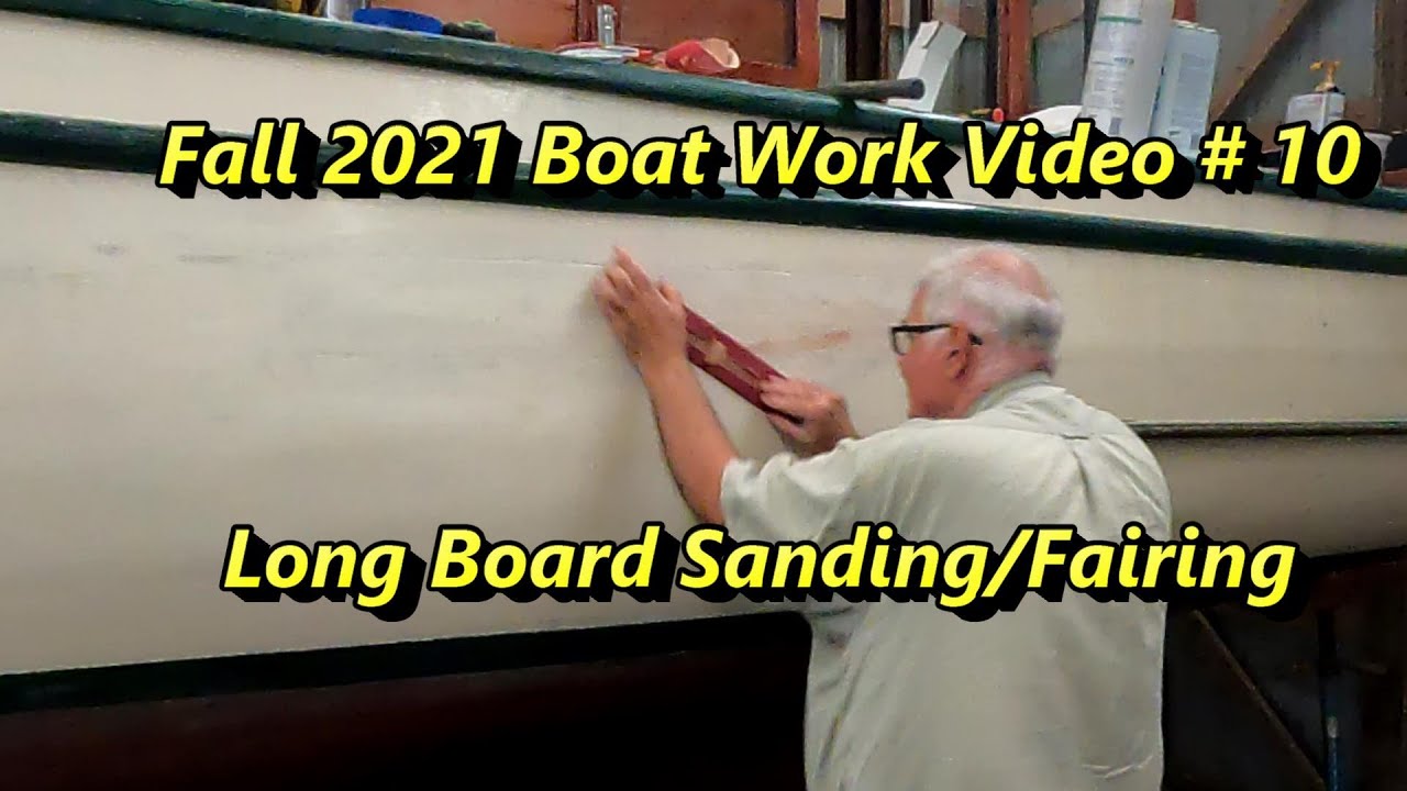 Fall 2021 Boat Work Video #10 - Long Board Sanding/Fairing - YouTube