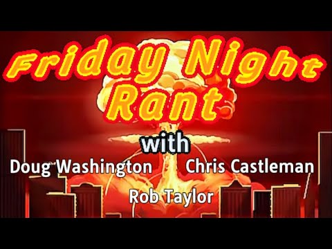 Friday Night Rant with Doug Washington, Chris Castleman, & Rob Taylor ...
