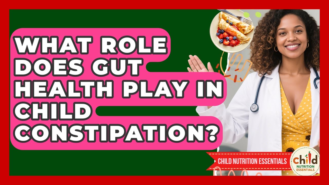 What Role Does Gut Health Play In Child Constipation? - Child Nutrition ...