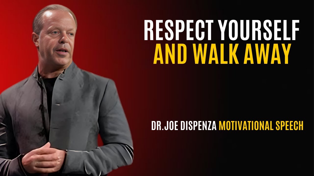 DR.JOE DISPENZA -RESPECT YOURSELF AND WALK AWAY | D.r Joe Dispenza Best ...