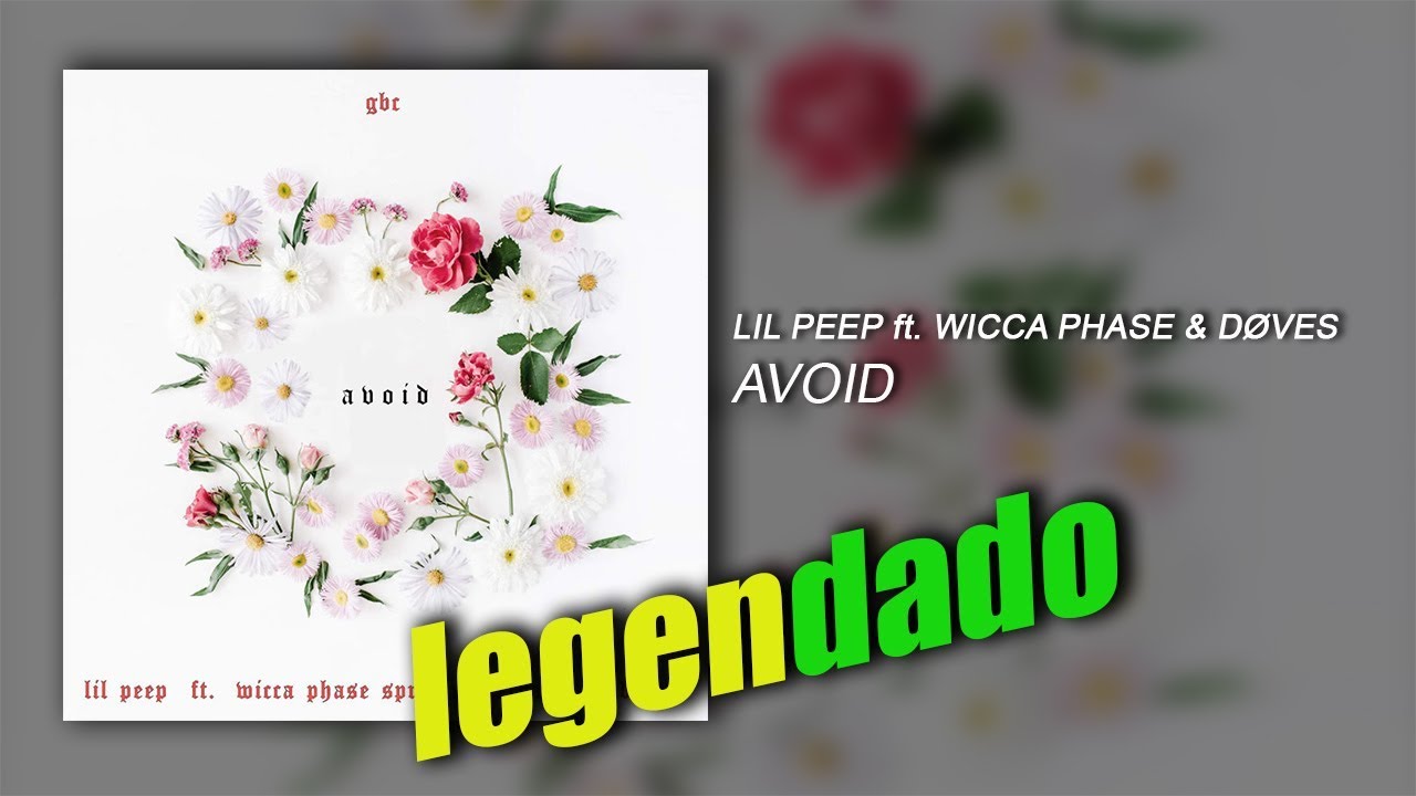Lil Peep - Avoid ft. Wicca Phase Springs Eternal, Døves (legendado ...