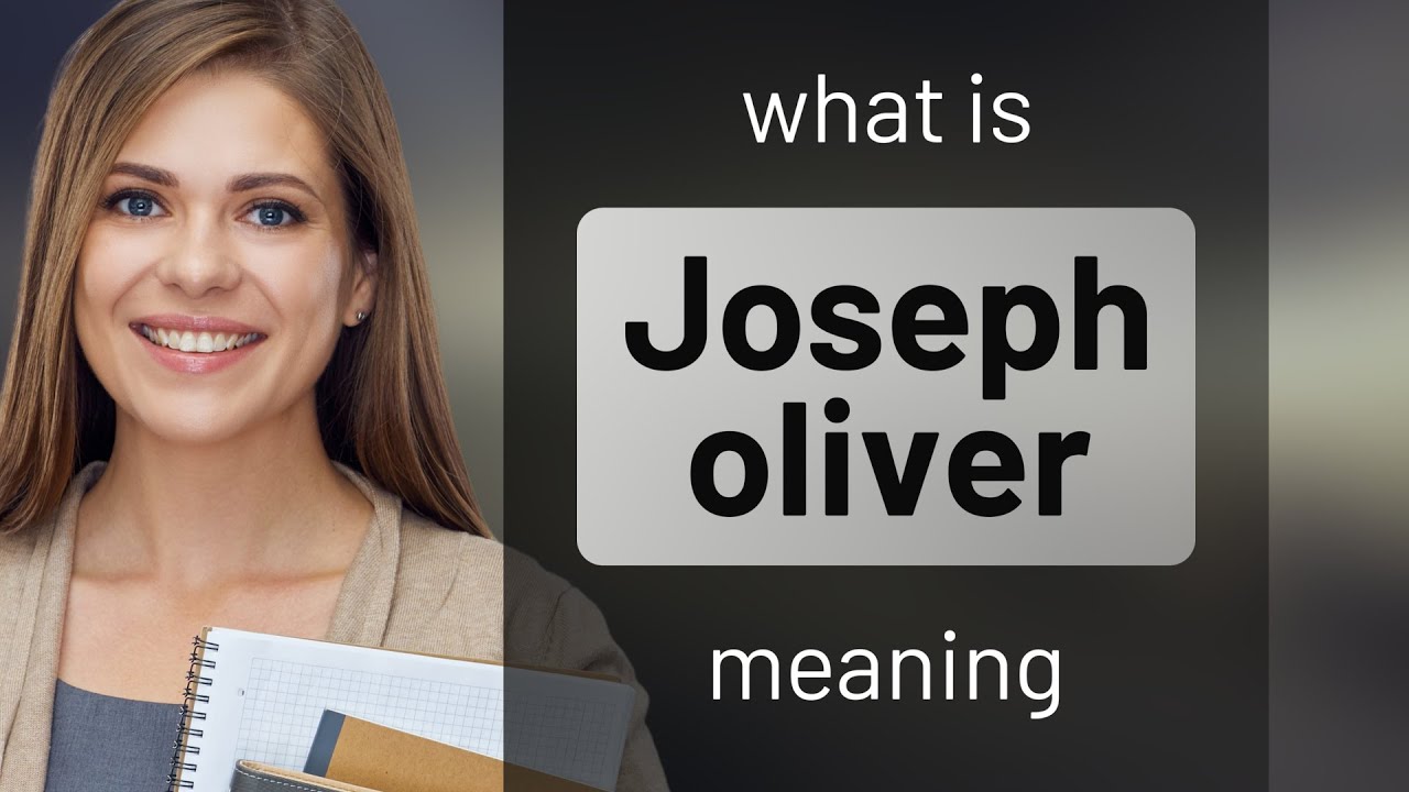 Joseph oliver — JOSEPH OLIVER definition - YouTube