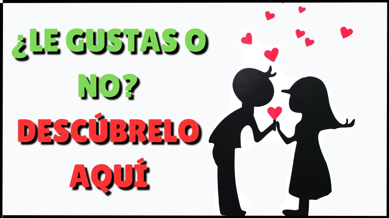 ¿Le Gustas o No? Descubre las 6 Señales que te lo Confirmarán - YouTube