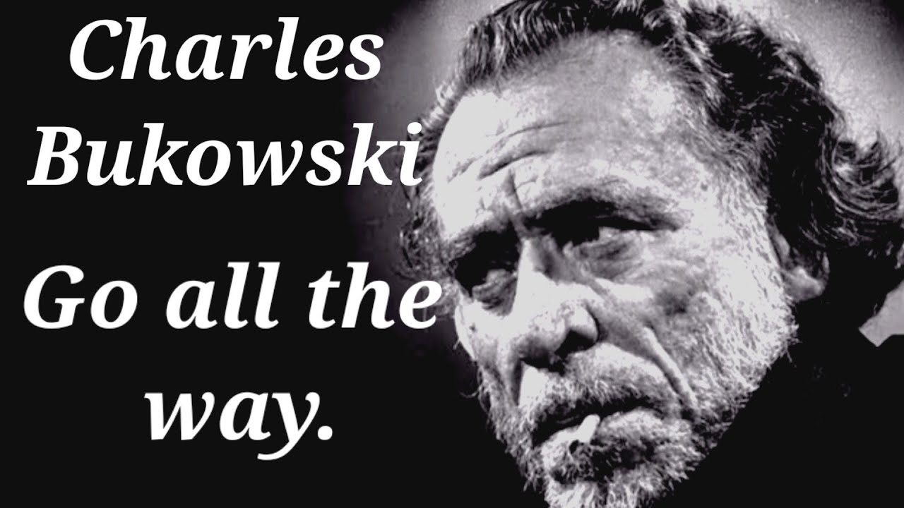 Go all the way & The Laughing Heart || Charles Bukowski || Forever Great - YouTube