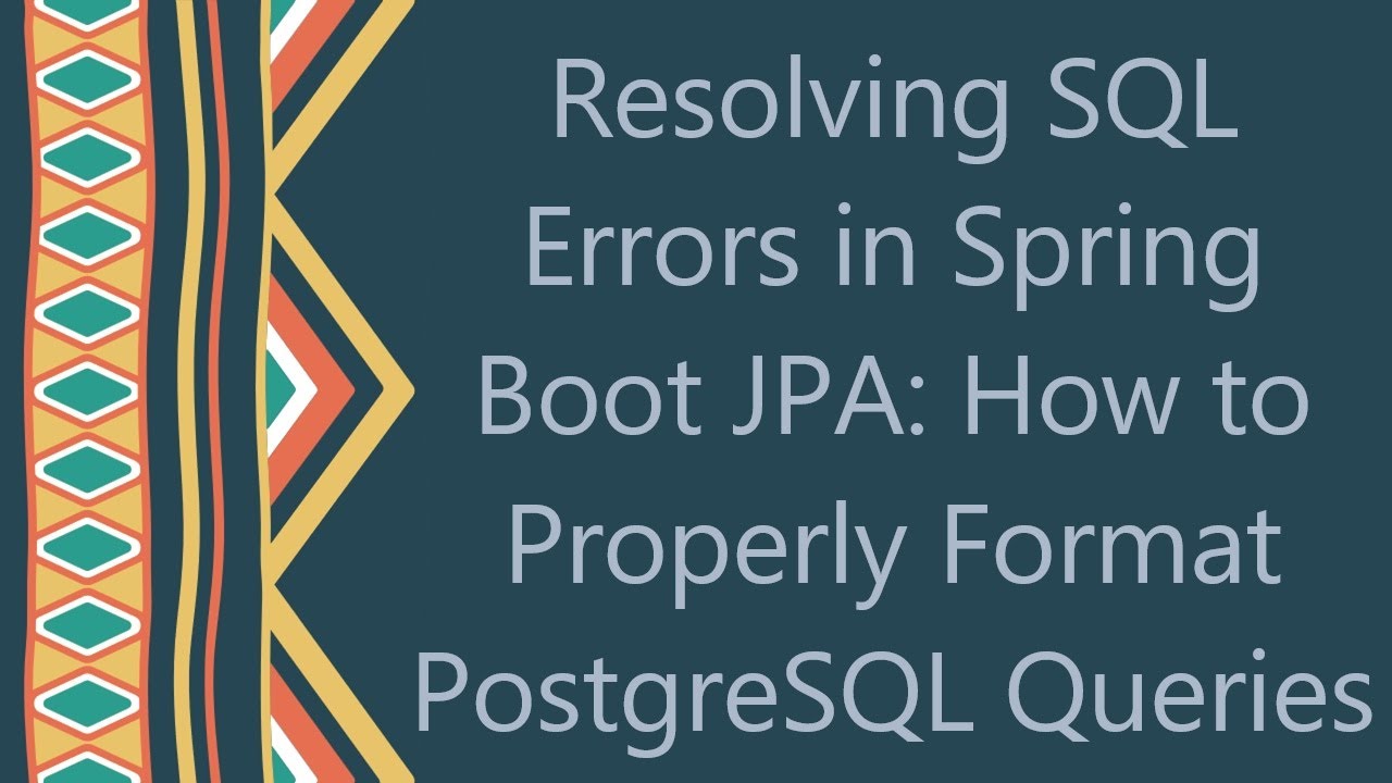 Resolving Sql Errors In Spring Boot Jpa How To Properly Format 2244