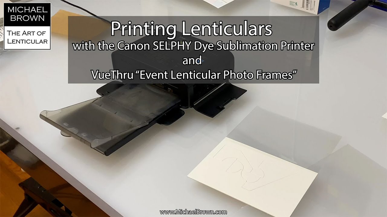 Dye Sublimation Lenticular printing with the Canon SELPHY & VueThru ...