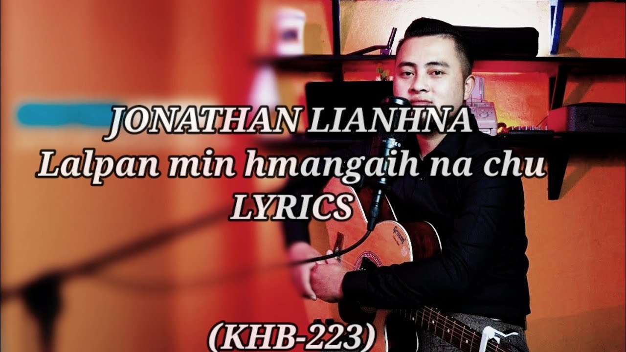 Jonathan Lianhna (Lalpan min hmangaih na chu ) lyrics - YouTube