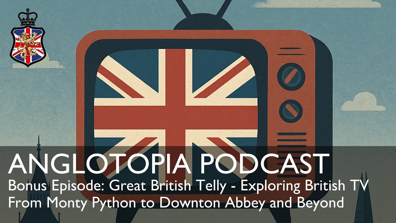Anglotopia Podcast: Bonus Episode Great British Telly From Monty Python ...