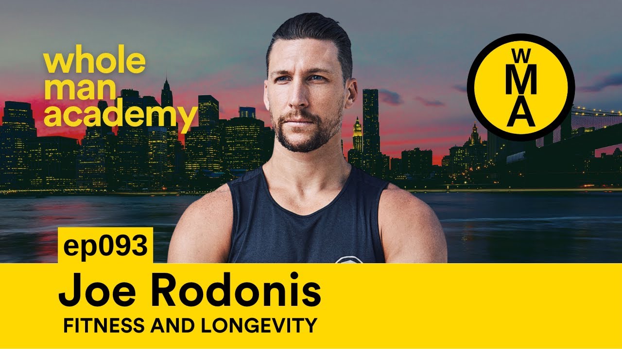 EP093 - JOE RODONIS - FITNESS AND LONGEVITY | WHOLE MAN ACADEMY - YouTube