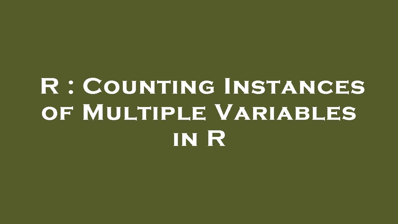 R Counting Instances Of Multiple Variables In R YouTube R Counting Instances Of Multiple Variables In R YouTube
