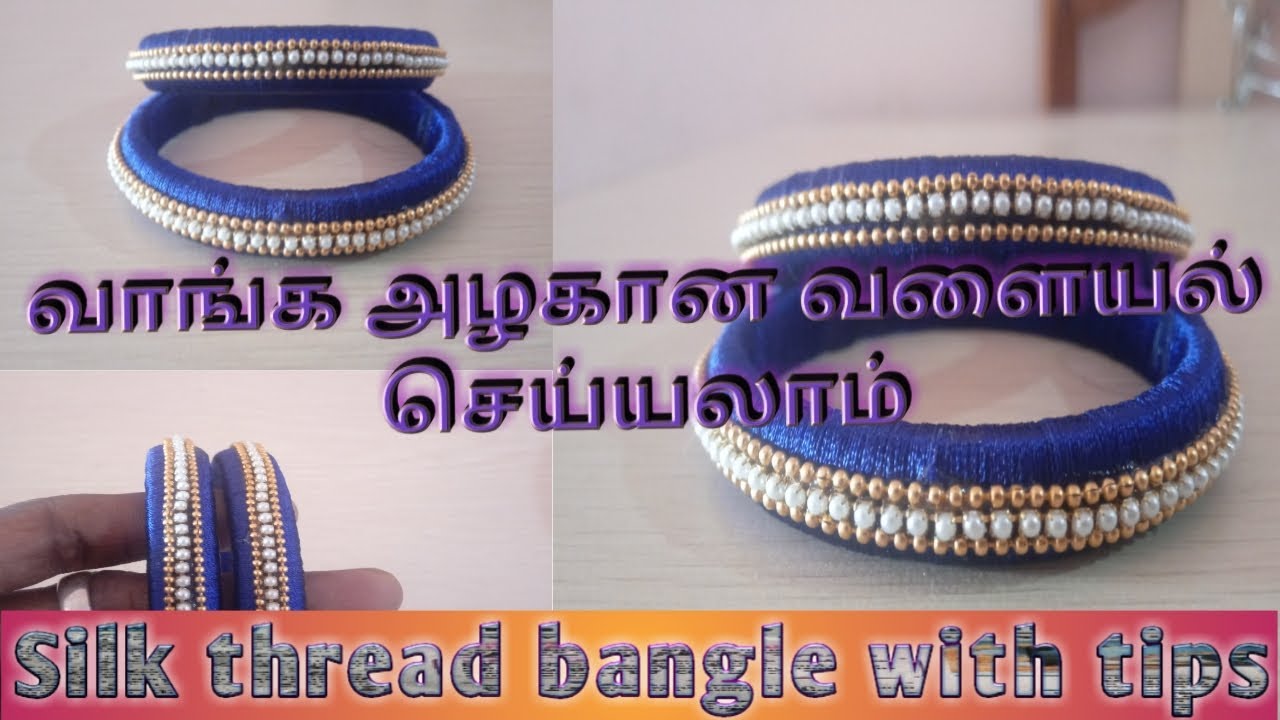 Silk thread bangle tutorial with tips - வாங்க அழகான வளையல் செய்யலாம் - YouTube