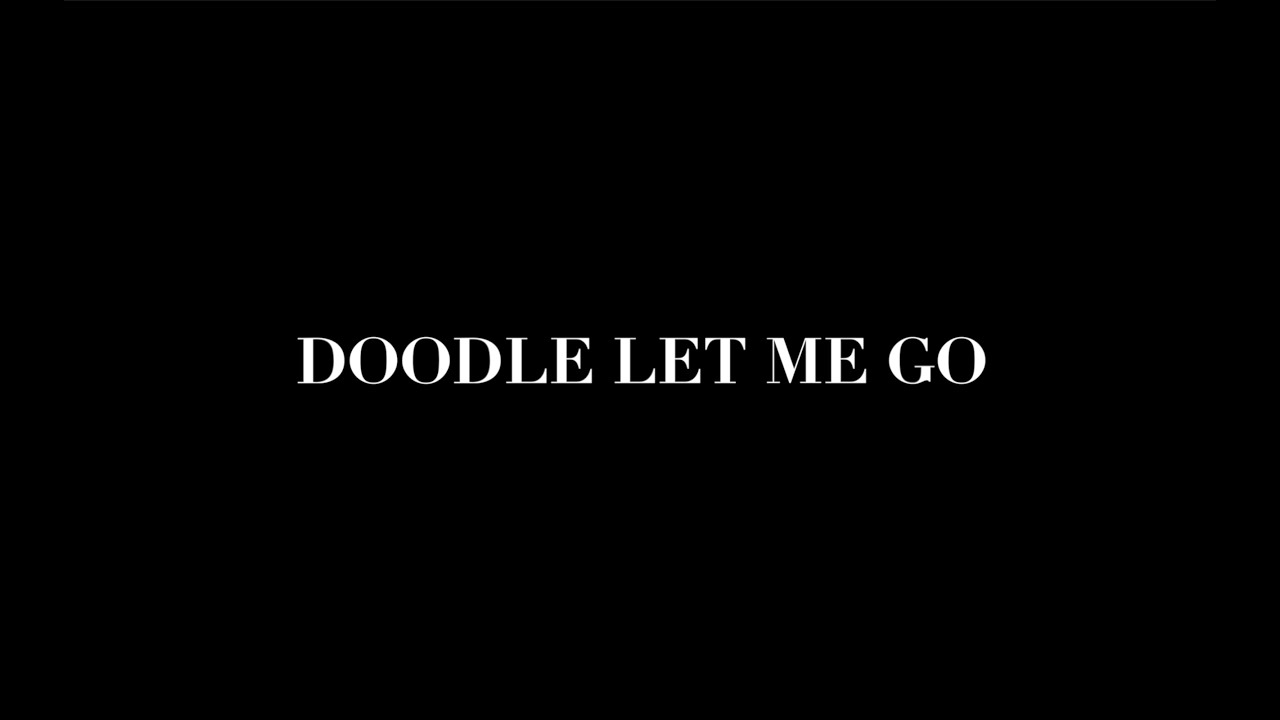 Doodle Let Me Go - YouTube