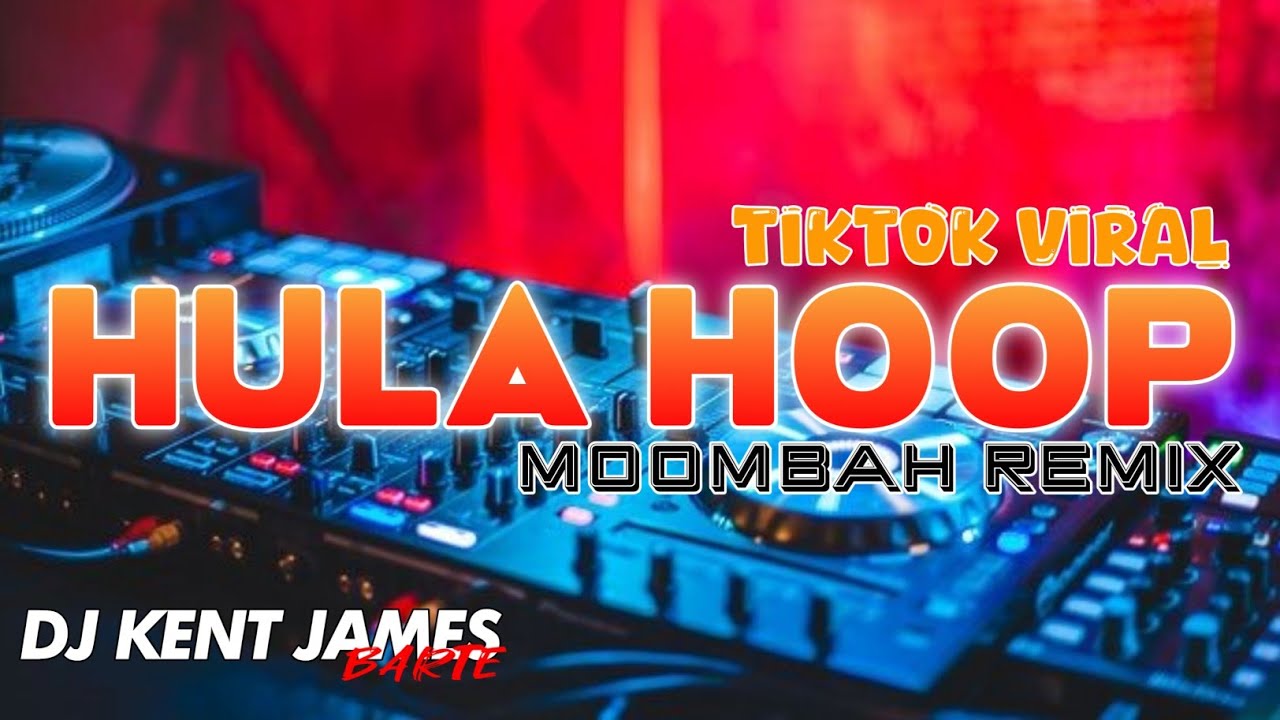 HULA HOOP MOOMBAH REMIX ( DJ KENT JAMES ) - YouTube