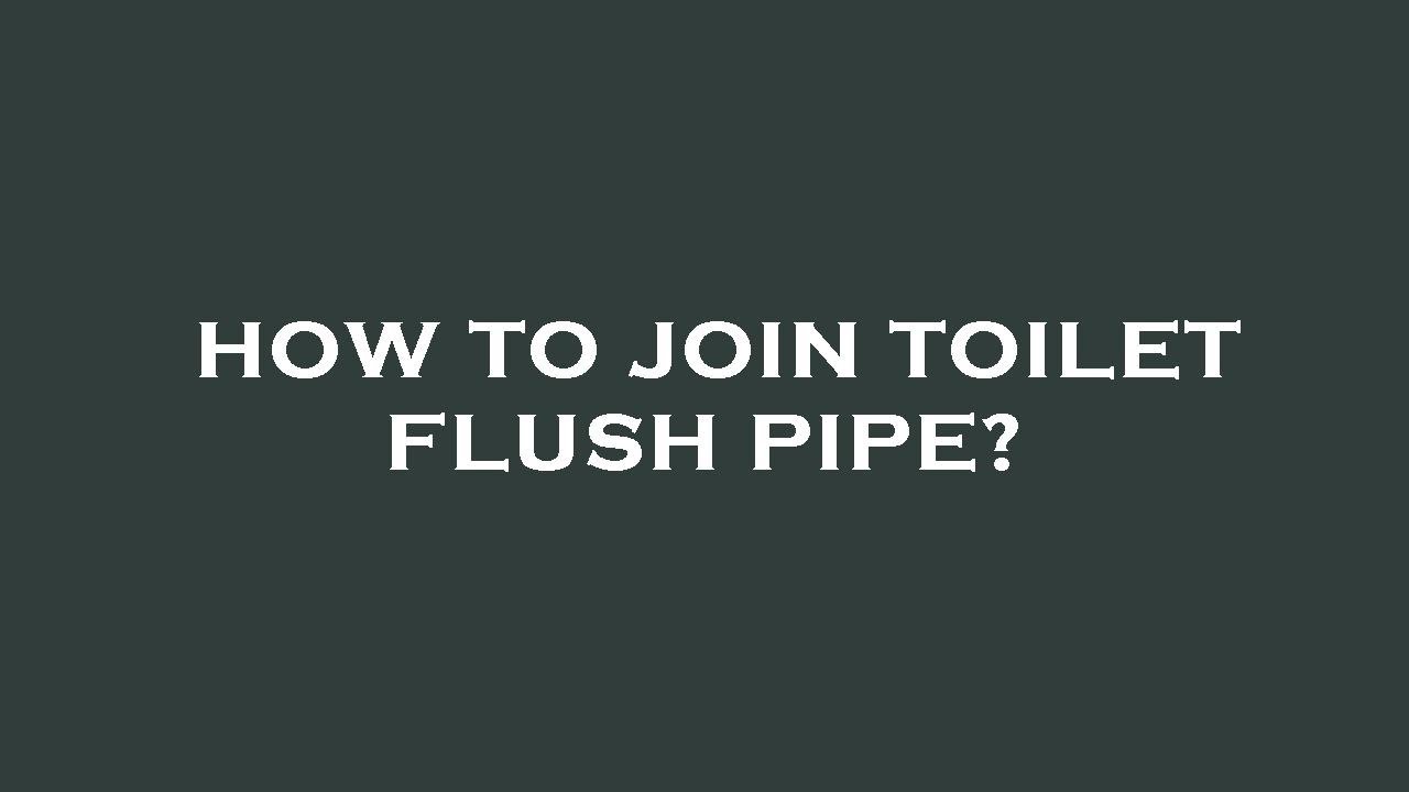 How to join toilet flush pipe? - YouTube