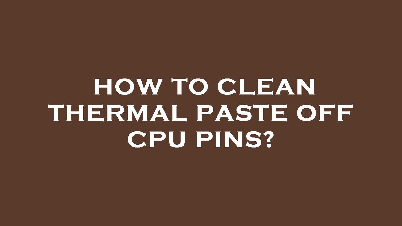 How to clean thermal paste off cpu pins? - YouTube