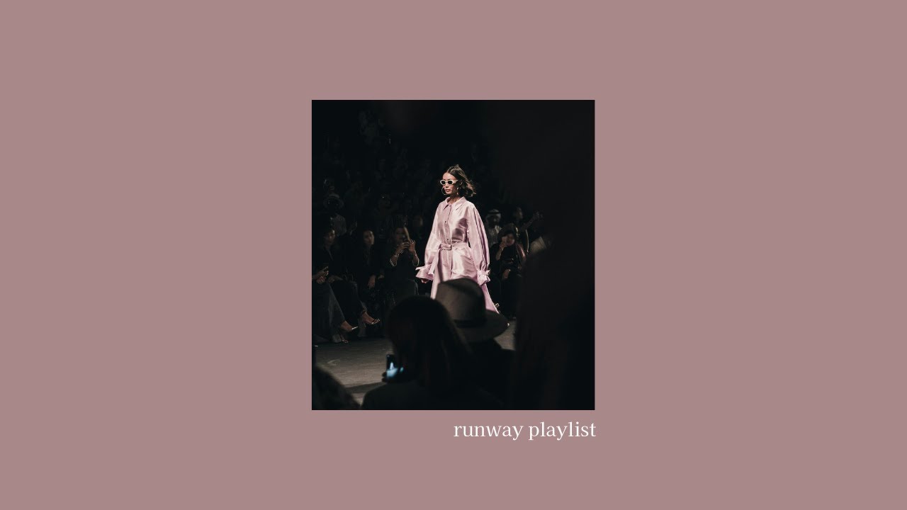playlist: you're a runway model - music for your runway show | the ...