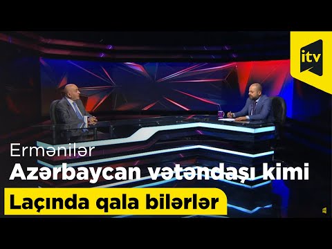 Ermənilər Azərbaycan vətəndaşı kimi Laçında qala bilərlər