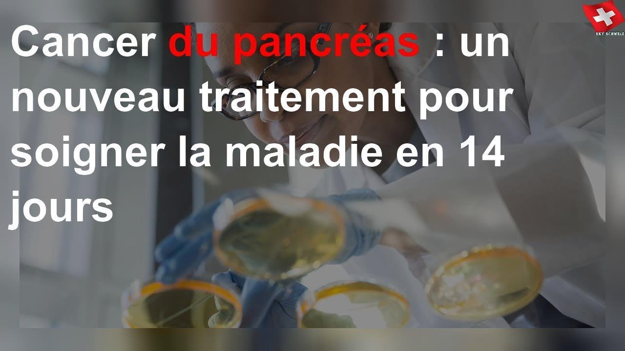 Cancer du pancréas : un nouveau traitement pour soigner la maladie en ...