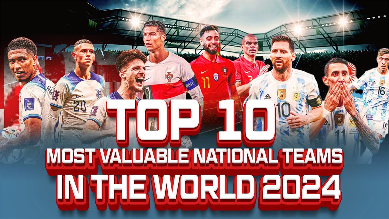 Top 10 Most Valuable National Teams in the World 2024 | Football News ...