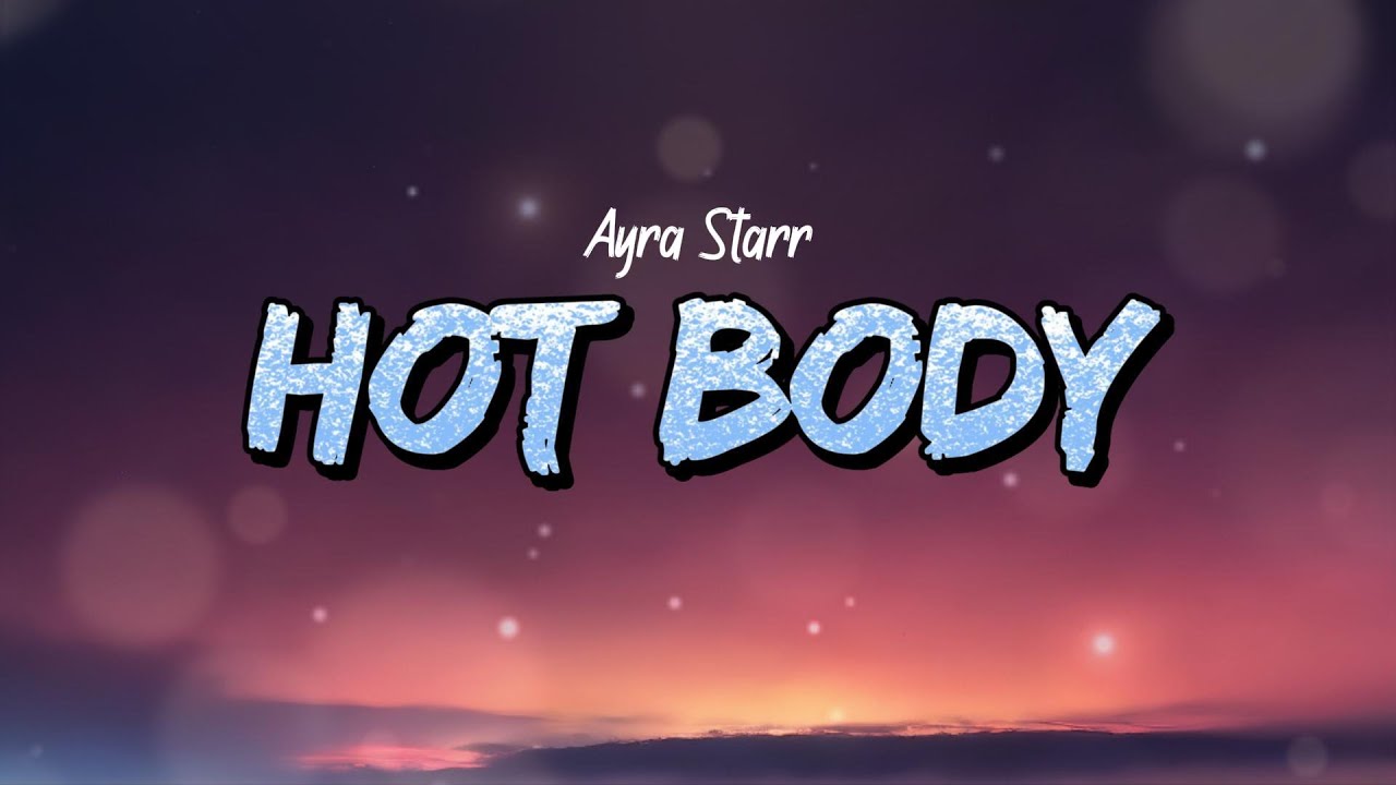 Ayra Starr - Hot Body (Lyrics) - YouTube